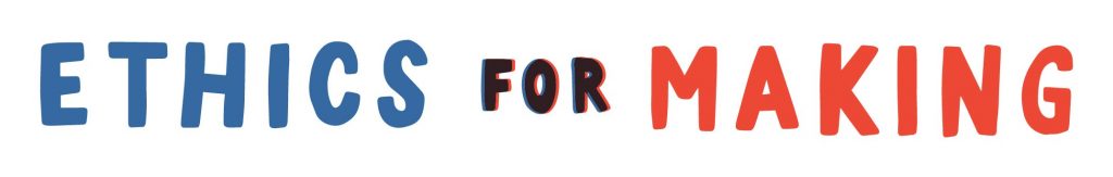 Ethics for Making – A space for students, teachers and makers to ...